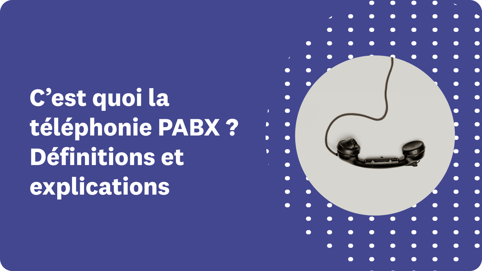 C’est quoi la téléphonie PABX ? Définitions et explications